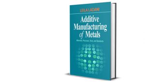 New book published on Additive Manufacturing of Metals: Materials ...